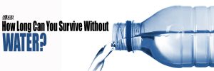 How Long Can You Survive Without Water? | Alpha Survivalist