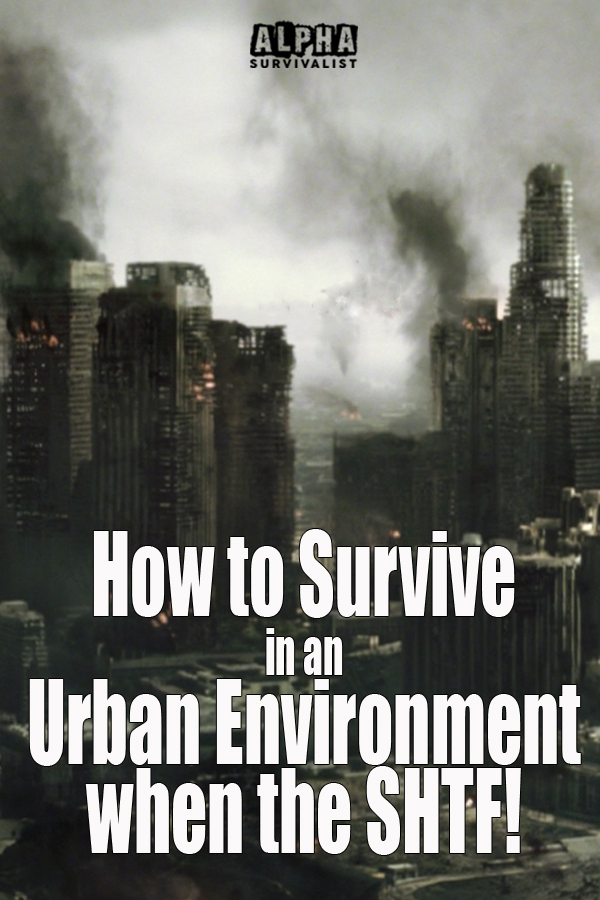How to Survive in an Urban Environment When the SHTF! | Alpha Survivalist