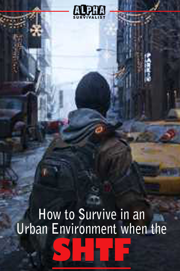 How to Survive in an Urban Environment When the SHTF! | Alpha Survivalist